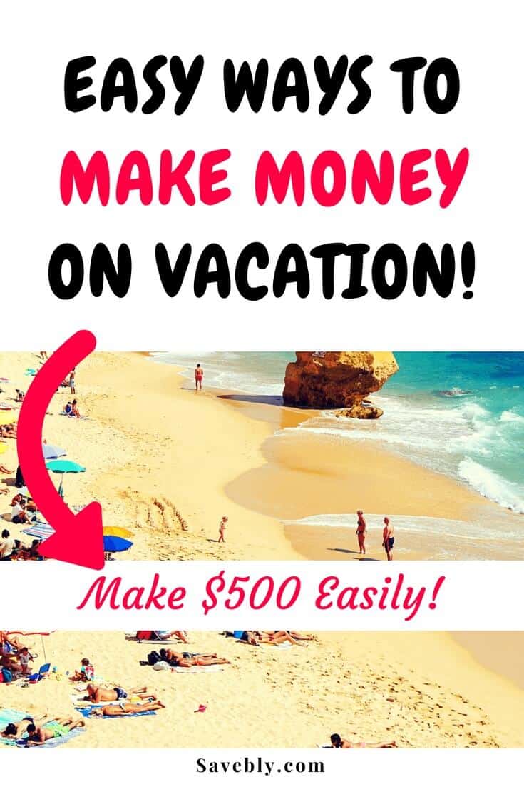 Make Money On Vacation - How You Can Make Over $500 Easily!