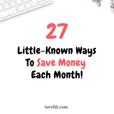 27 Little-Known Ways To Save Money Each Month In 2020!